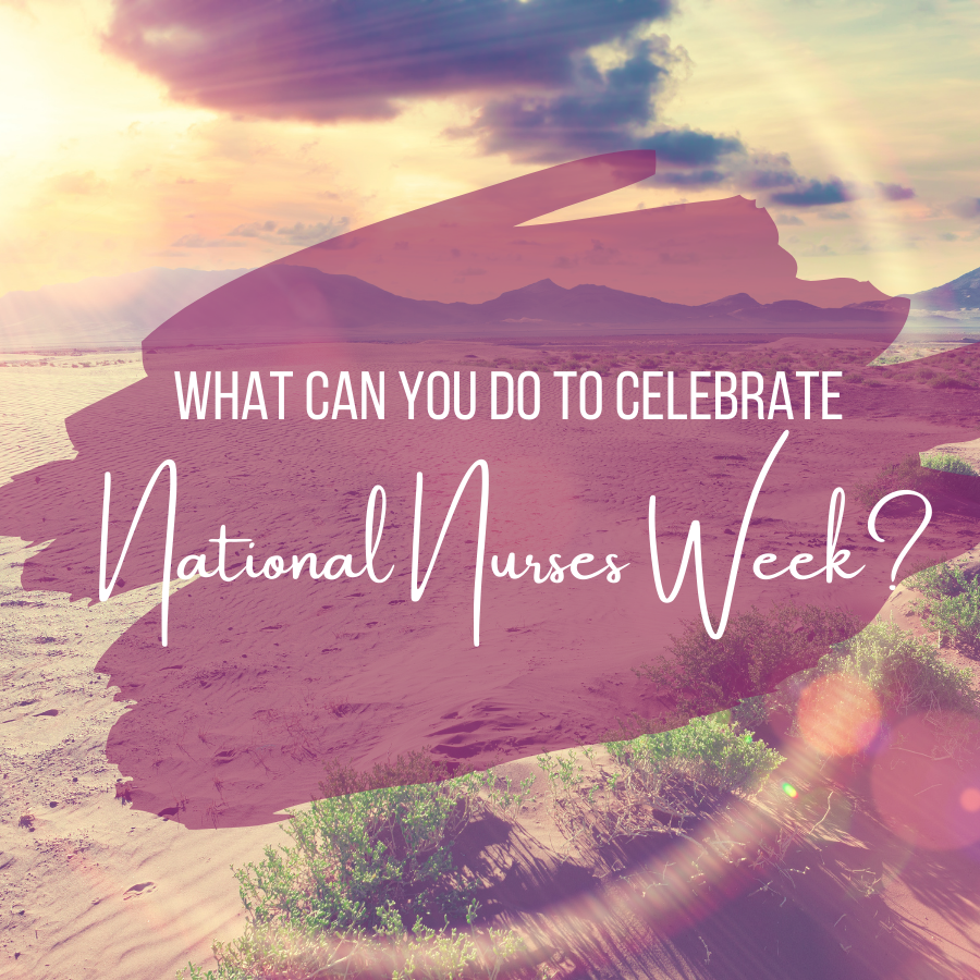 Nurses Week: What Can You Do To Celebrate?