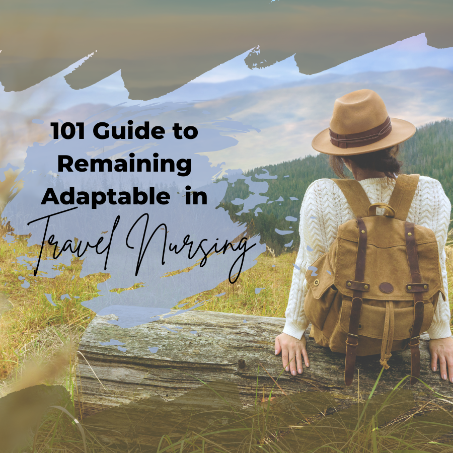 Adaptable Travel Nurses: Guide To Remaining Adaptable In Travel Nursing