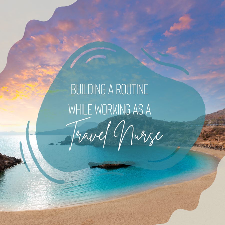 Routine: Building a Routine While Working as a Travel Nurse