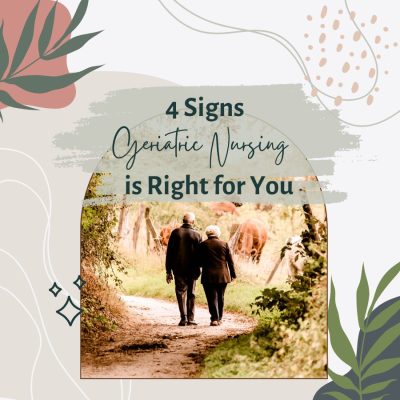 Geriatric Nursing: 4 Signs Geriatric Nursing is Right for You