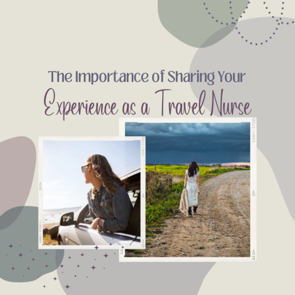 Experience as a Travel Nurse: Why You Should Share Yours