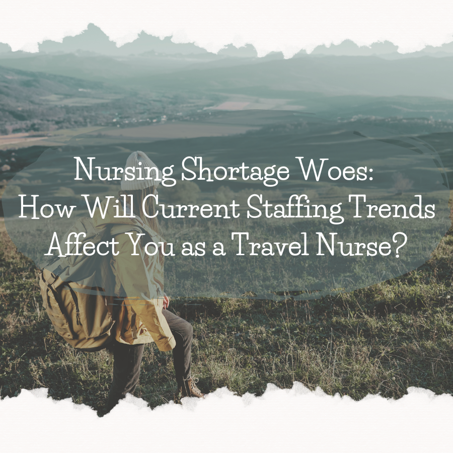 Nursing Shortage Woes and the Affect You as a Travel Nurse?