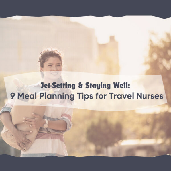 9 Healthy Meal Planning Tips for Travel Nurses | The Gypsy Nurse
